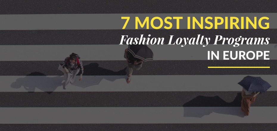 Fashion Loyalty Programs? The 7 Most Inspiring Loyalty Trends in Europe