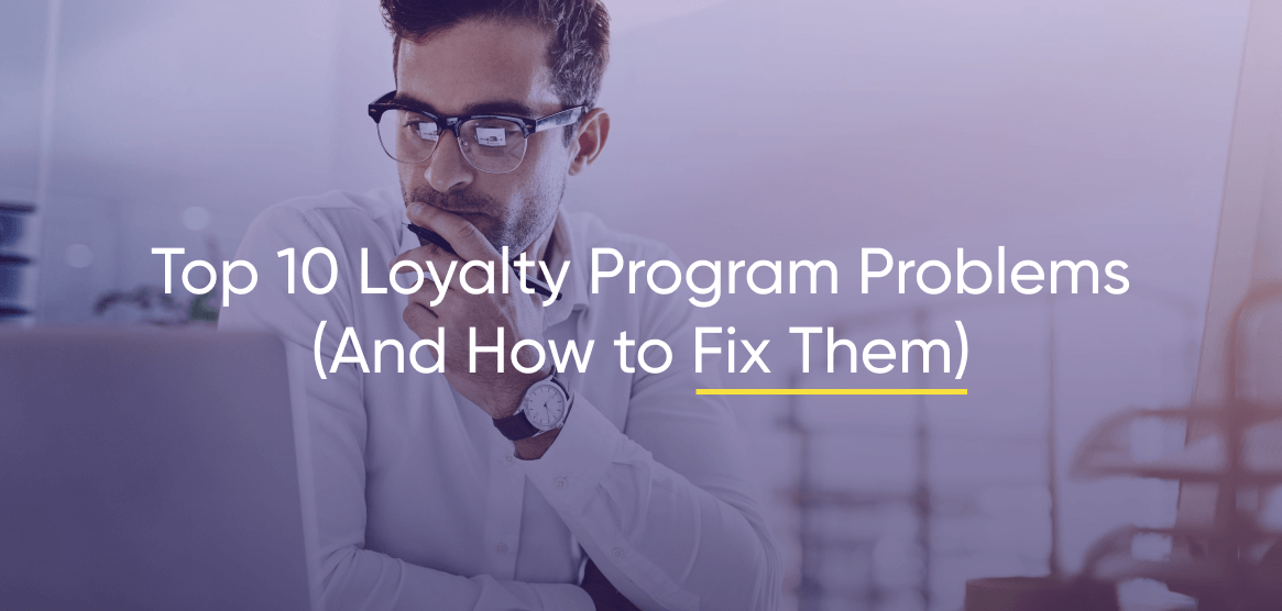 Top 10 Loyalty Program Problems (And How to Fix Them)